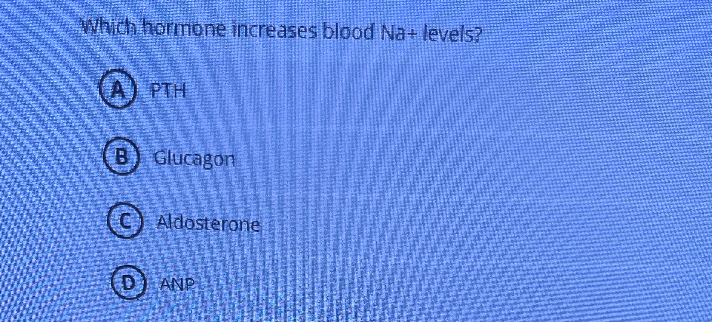 Solved Which hormone increases blood Na+ ﻿levels?(A) | Chegg.com
