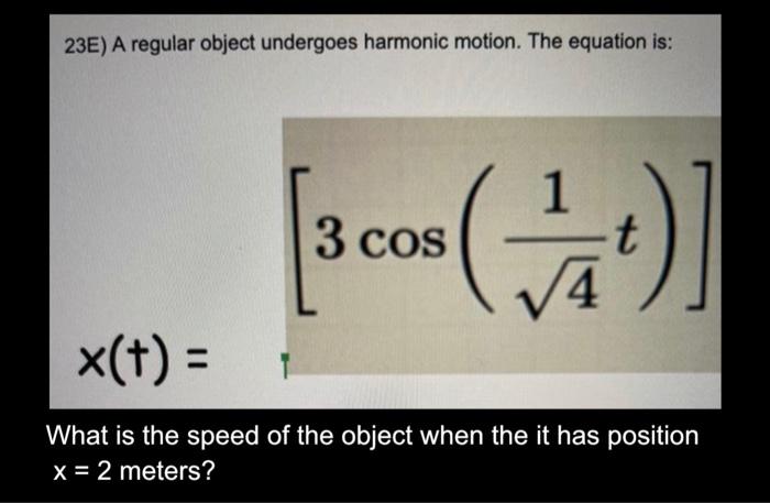 Solved 23E) A regular object undergoes harmonic motion. The | Chegg.com