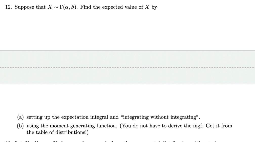 Solved 12. Suppose that X∼Γ(α,β). Find the expected value of | Chegg.com