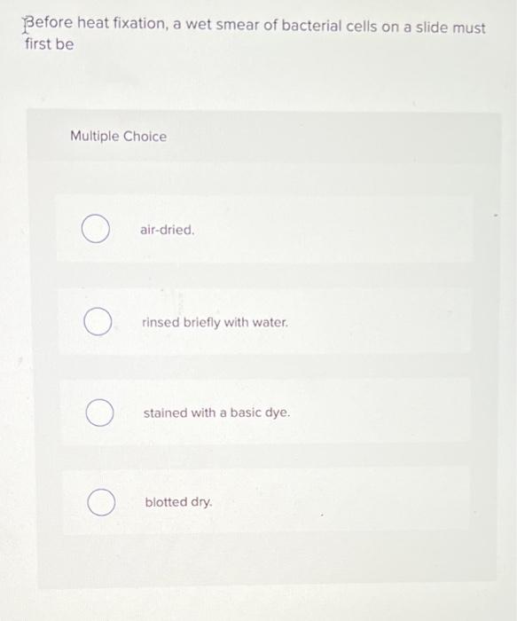 Solved Before heat fixation, a wet smear of bacterial cells | Chegg.com
