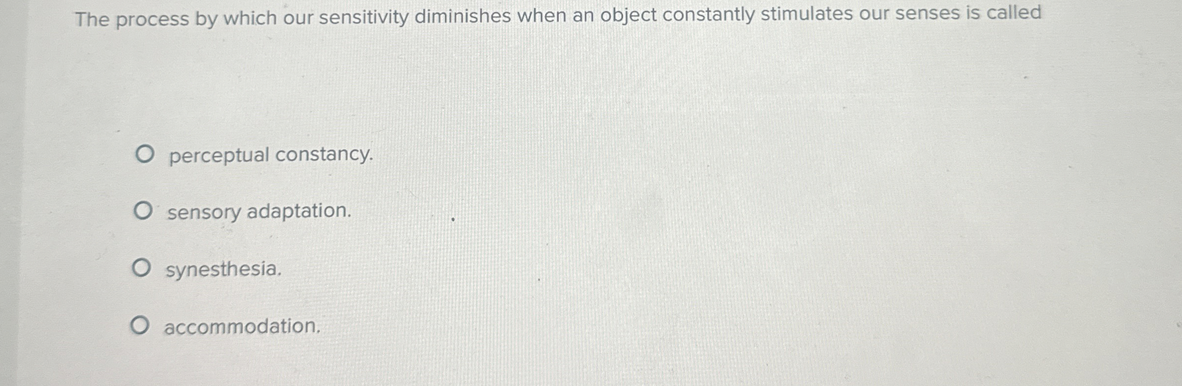 Solved The process by which our sensitivity diminishes when | Chegg.com
