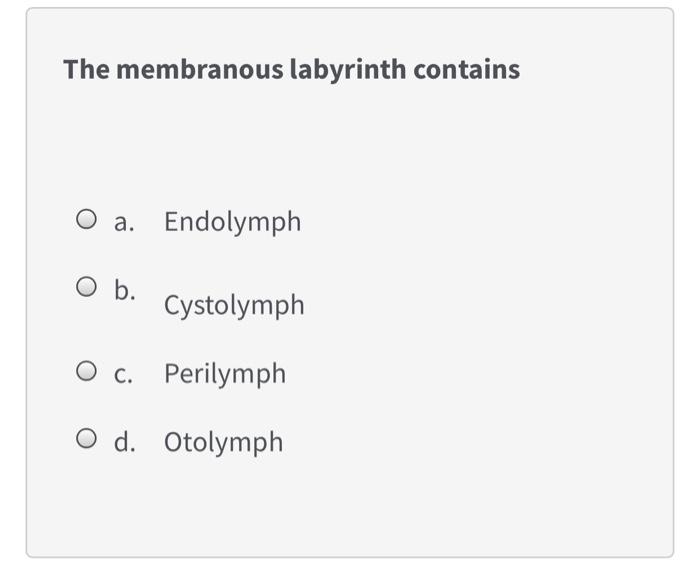 Solved The membranous labyrinth contains O a. Endolymph O b. | Chegg.com