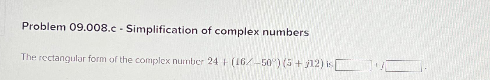 Solved Problem 09.008.c - ﻿Simplification of complex | Chegg.com