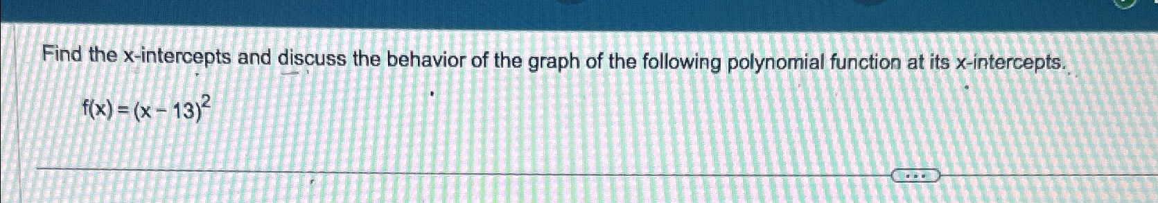 Solved Find the x-intercepts and discuss the behavior of the | Chegg.com