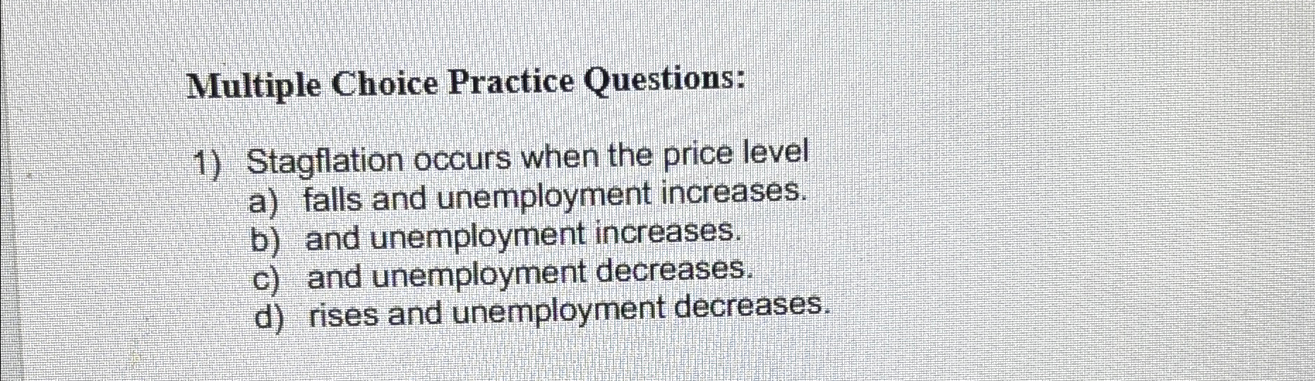 Solved Multiple Choice Practice Questions:Stagflation occurs | Chegg.com