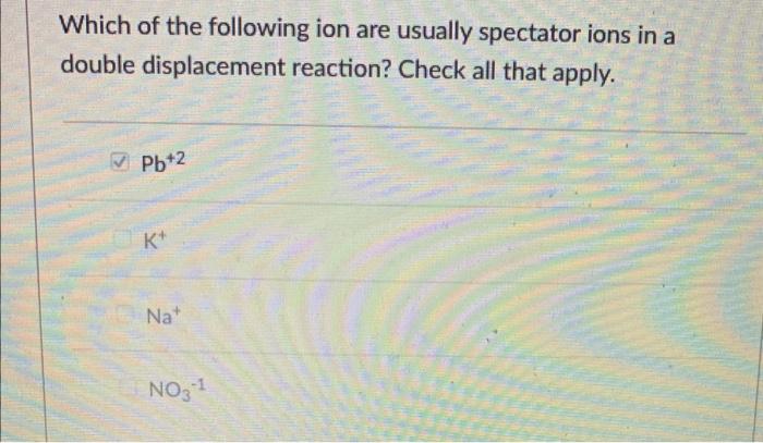 Solved Which of the following ion are usually spectator ions | Chegg.com