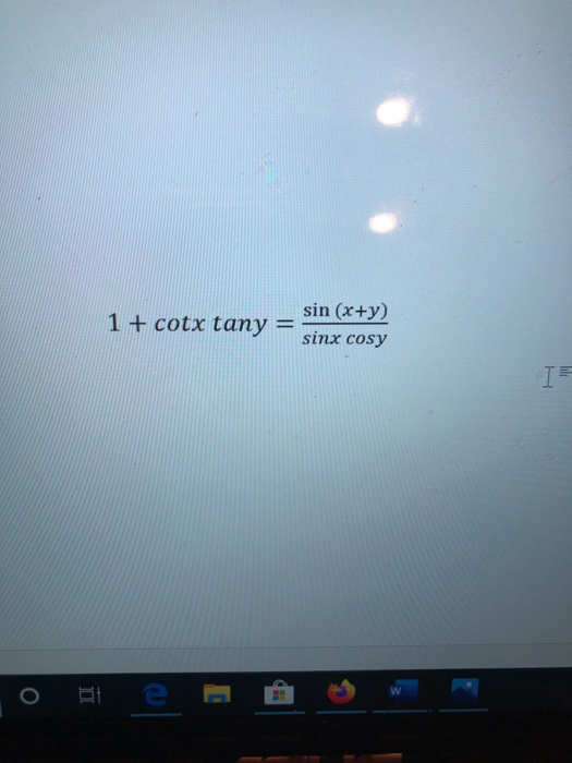 Solved 1 + cotx tany sin (x+y) sinx cosy I e (secx - | Chegg.com