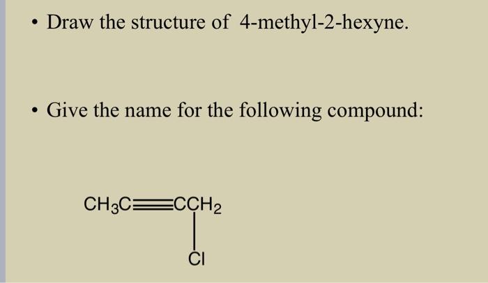 Solved Draw the structure of 4-methyl-2-hexyne. Give the | Chegg.com