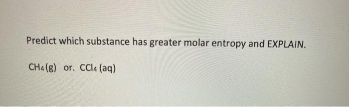 Solved Predict which substance has greater molar entropy and | Chegg.com