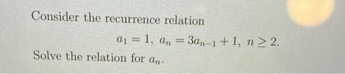 Solved Consider the recurrence relation a1 = 1, an 3an-1 + | Chegg.com