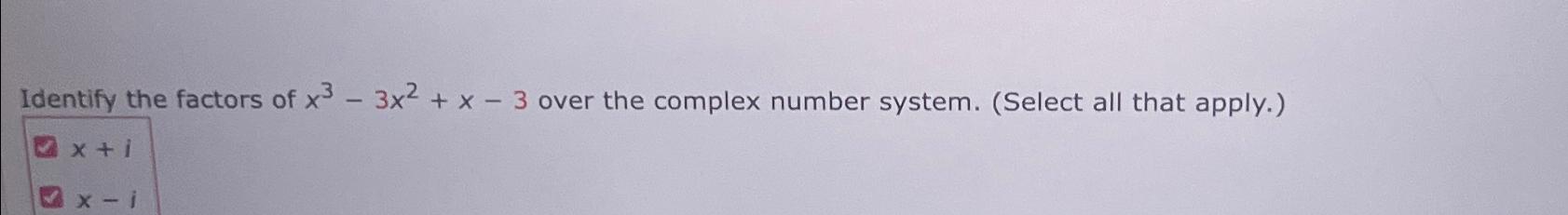 Solved Identify the factors of x3-3x2+x-3 ﻿over the complex | Chegg.com