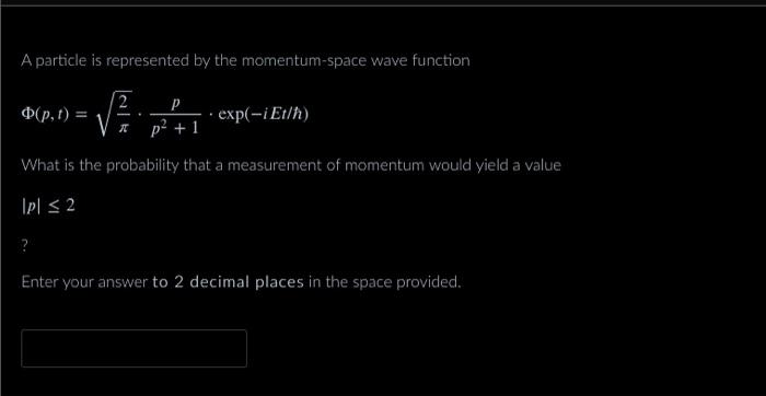 Solved A Particle Is Represented By The Momentum Space Wave