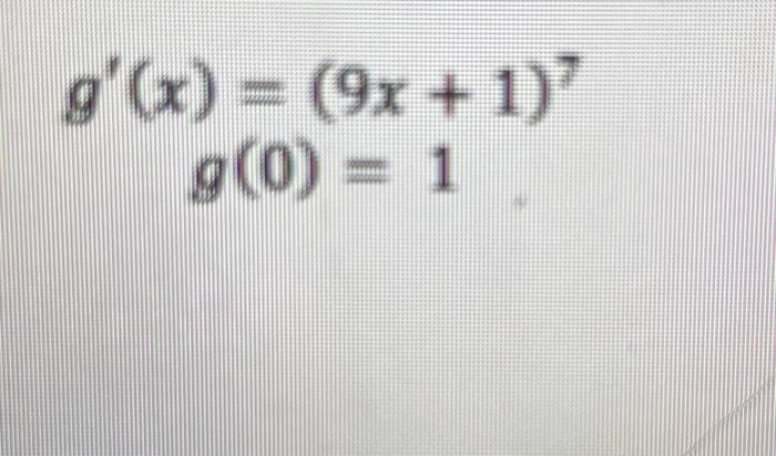 Solved g′(x)=(9x+1)7g(0)=1 | Chegg.com