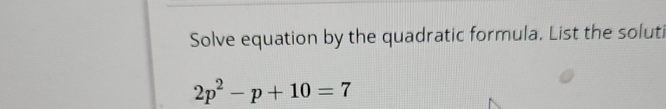 Solved Solve equation by the quadratic formula. List the | Chegg.com