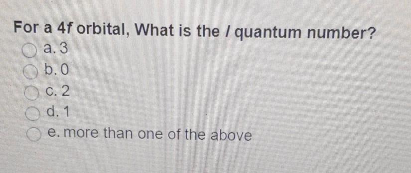 Solved For a 4f orbital, What is the / quantum number? a. 3 | Chegg.com
