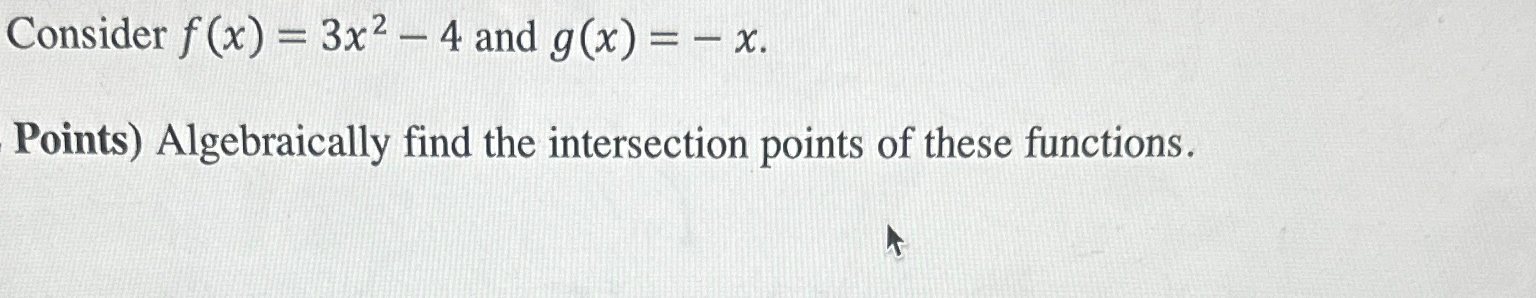 Solved Consider f(x)=3x2-4 ﻿and g(x)=-xAlgebraically find | Chegg.com
