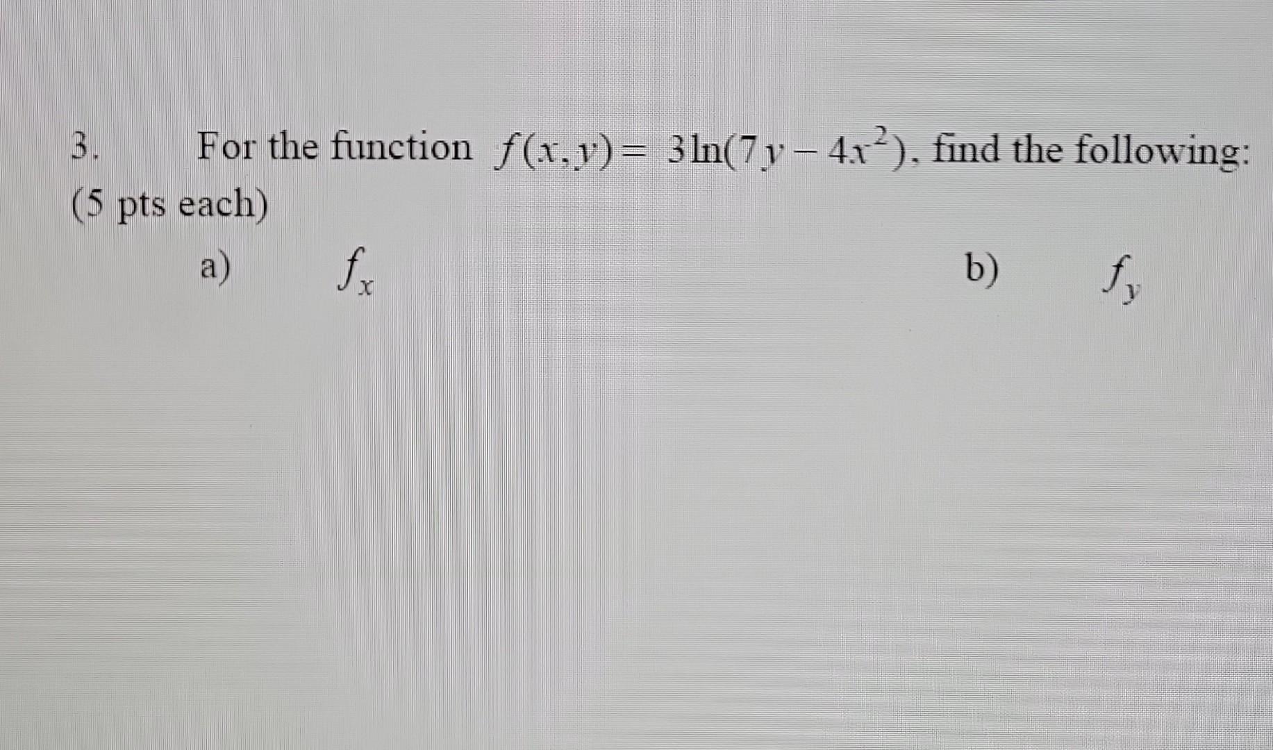 Solved For the function f(x,y)= 3ln(7y - 4x²), find the | Chegg.com