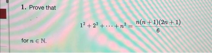 Solved 1. Prove that 12+22+⋯+n2=6n(n+1)(2n+1) for n∈N. | Chegg.com