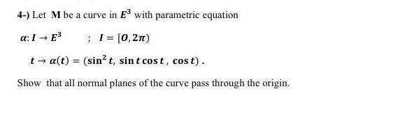 Solved 4-) Let M be a curve in E3 with parametric equation | Chegg.com