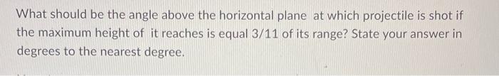 Solved What should be the angle above the horizontal plane | Chegg.com
