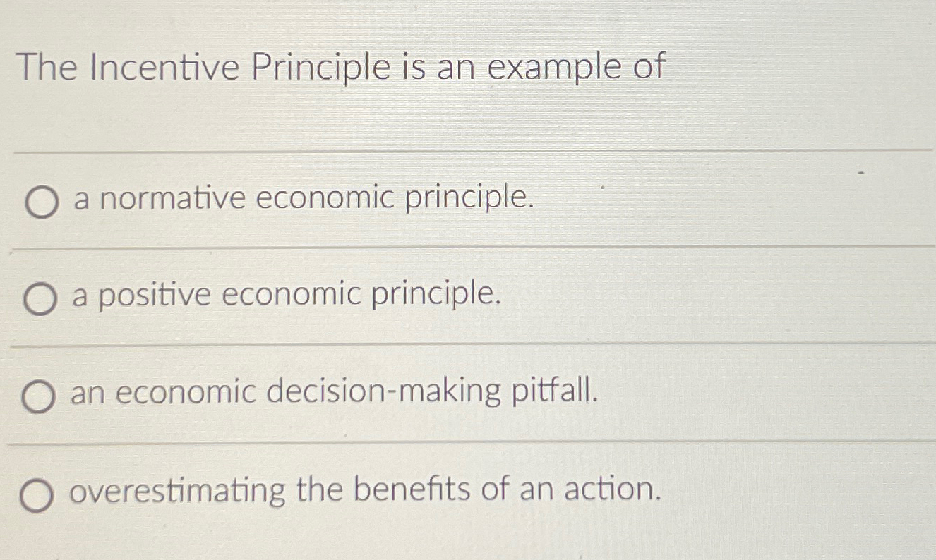 Solved The Incentive Principle is an example ofa normative | Chegg.com