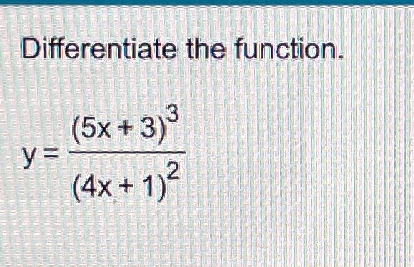 Solved Differentiate the function.y=(5x+3)3(4x+1)2 | Chegg.com