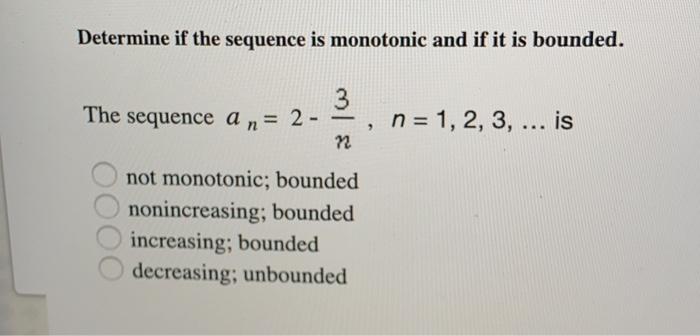 Solved Determine if the sequence is monotonic and if it is | Chegg.com