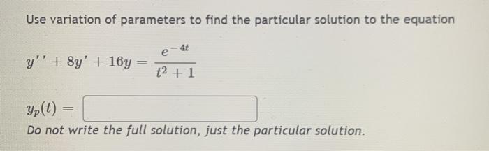 Solved Use variation of parameters to find the particular | Chegg.com