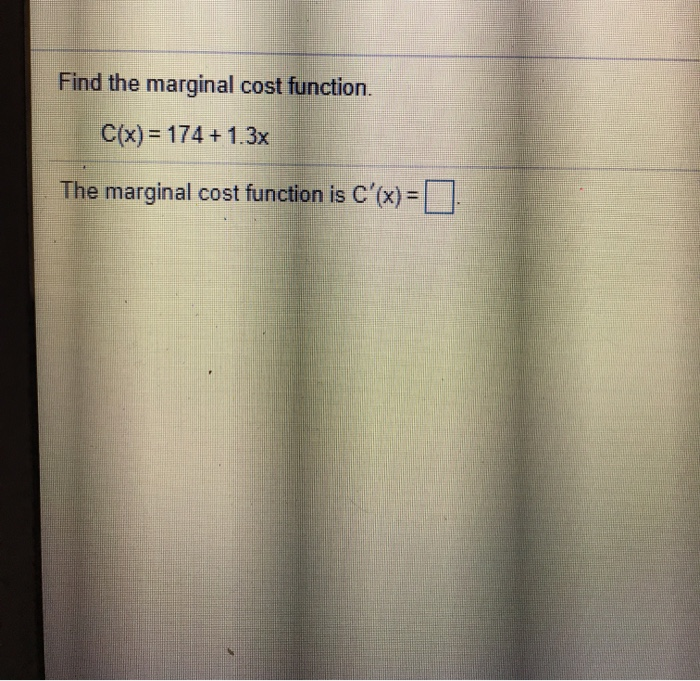 Solved Find the marginal cost function. C(x) = 174 + 1.3x | Chegg.com