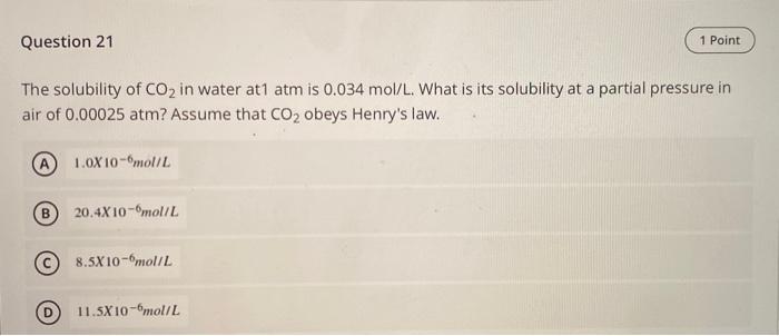 Solved Question 21 1 Point The solubility of CO2 in water | Chegg.com