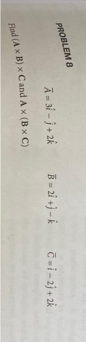 Solved PROBLEM 8 Aˉ=3i^−j^+2k^Bˉ=2i^+j^−k^Cˉ=i^−2j^+2k^ Find | Chegg.com