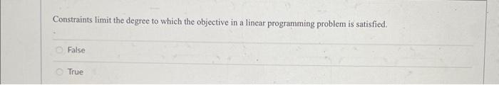 Solved Constraints limit the degree to which the objective | Chegg.com