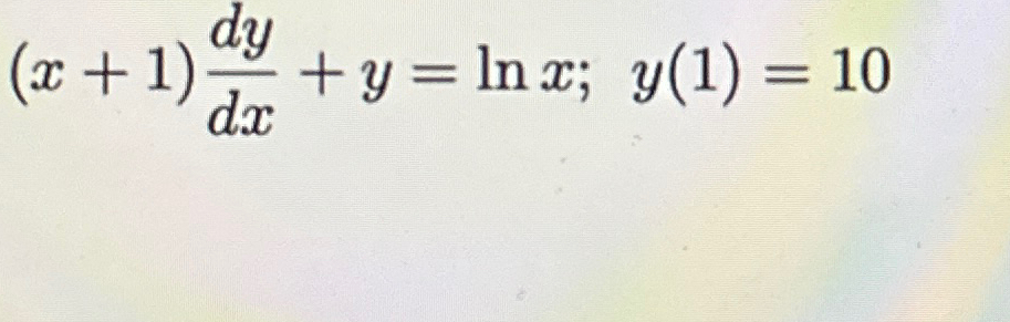 Solved (x+1)dydx+y=lnx;y(1)=10 | Chegg.com