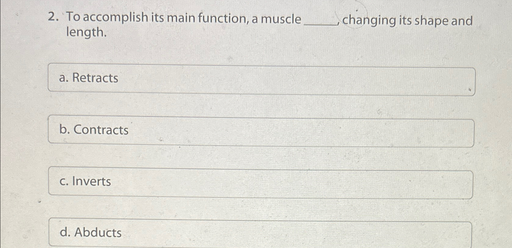 Solved To accomplish its main function, a muscle length. | Chegg.com