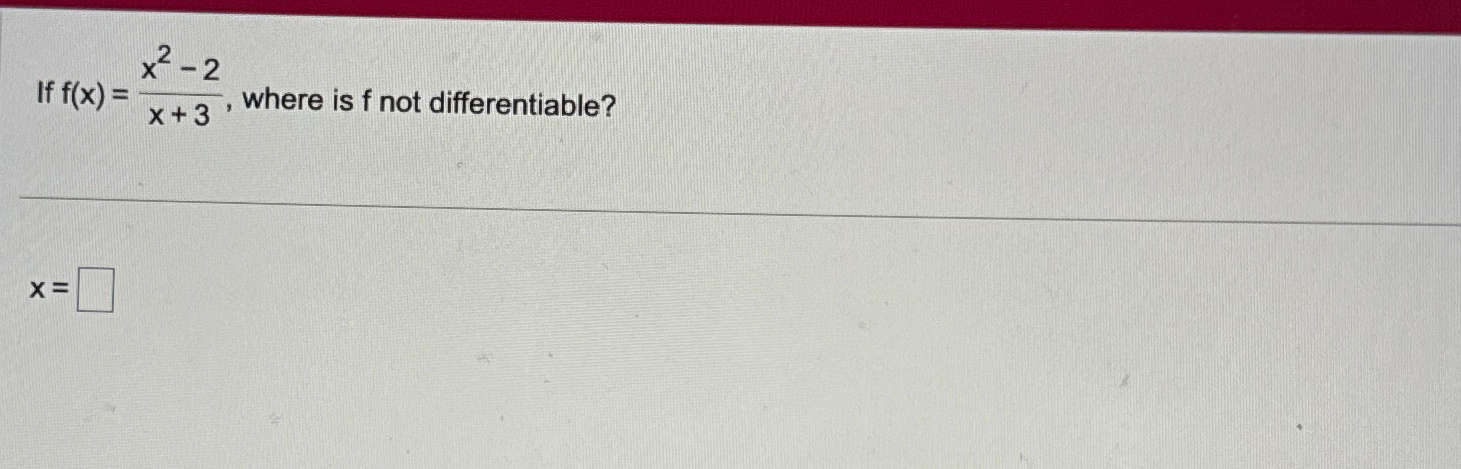 Solved If f(x)=x2-2x+3, ﻿where is f ﻿not differentiable?x= | Chegg.com