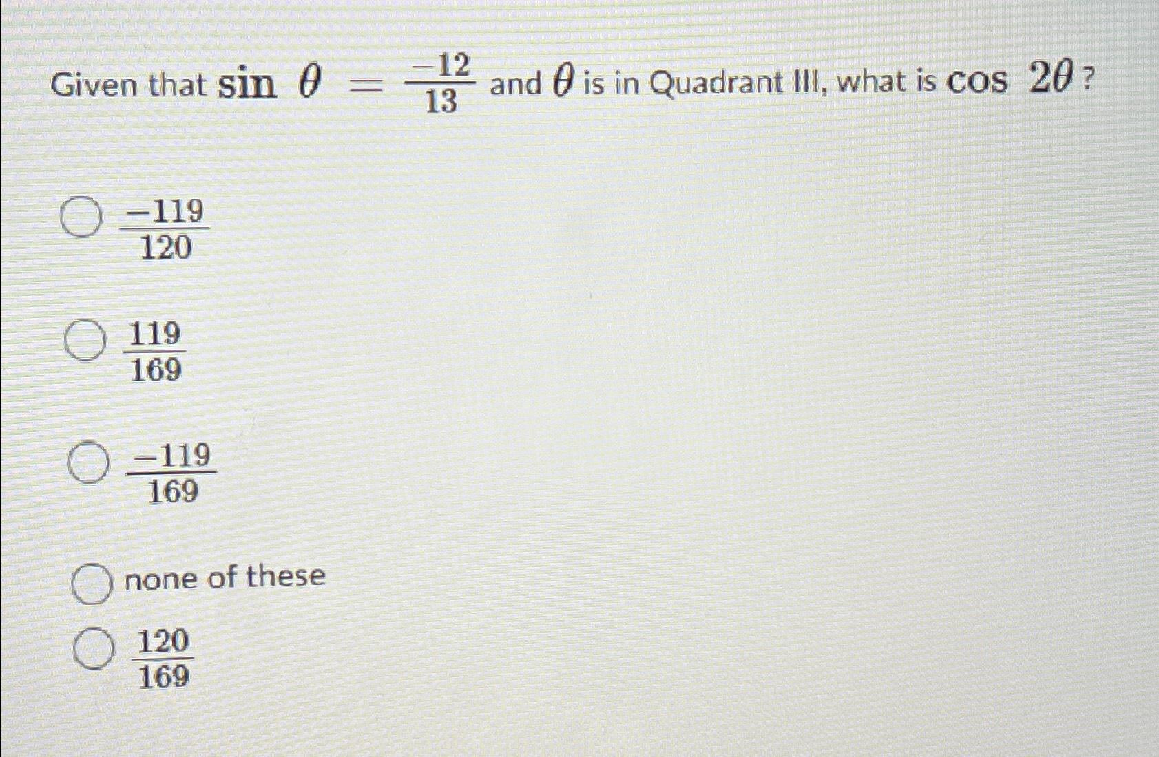 Solved Given that sinθ=-1213 ﻿and θ ﻿is in Quadrant III, | Chegg.com