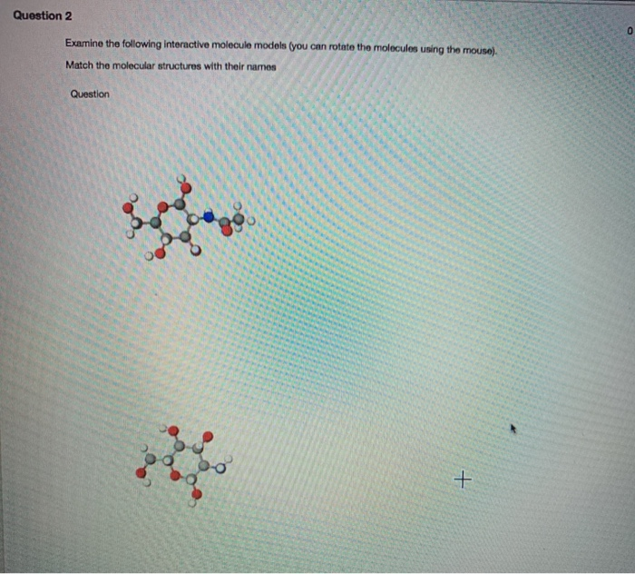 Question 2 Examine the following interactive molecule | Chegg.com