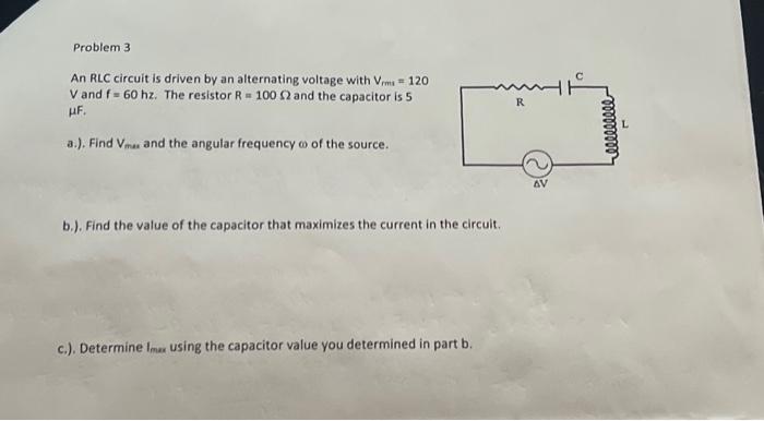 Solved Problem 3 An Rlc Circuit Is Driven By An Alternating