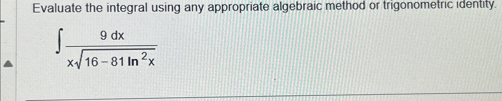 Solved Evaluate the integral using any appropriate algebraic | Chegg.com