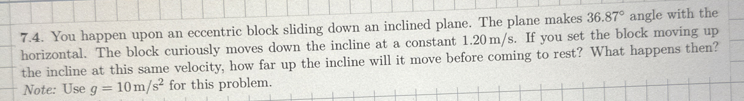 Solved 7.4. ﻿You happen upon an eccentric block sliding down | Chegg.com