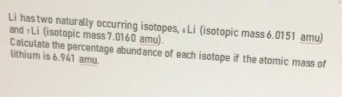 Solved Li has two naturally occurring isotopes, Li (isotopic | Chegg.com