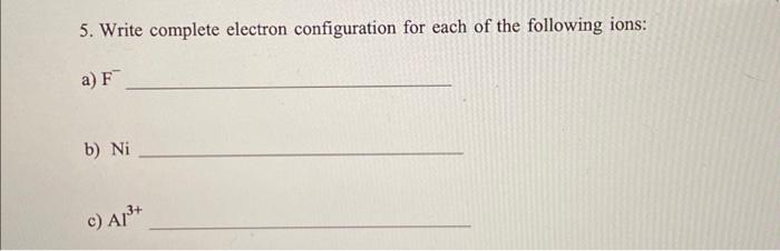 Solved 5 Write Complete Electron Configuration For Each Of