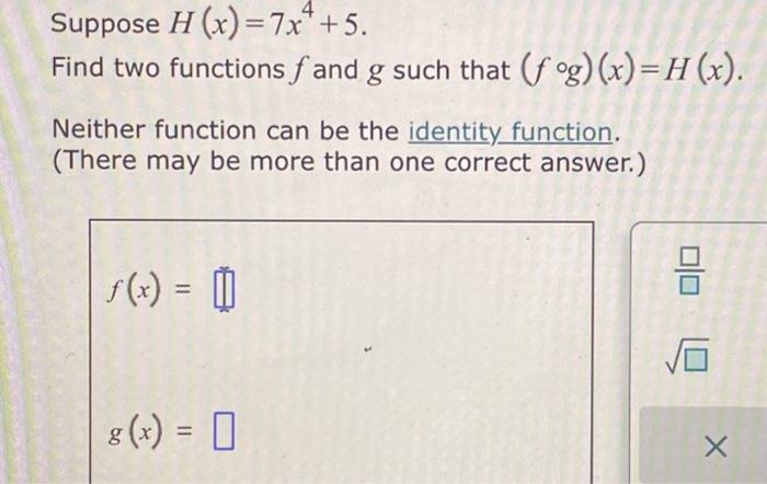 Solved Suppose H (x)=7x^4 +5. Find two functions f and g | Chegg.com