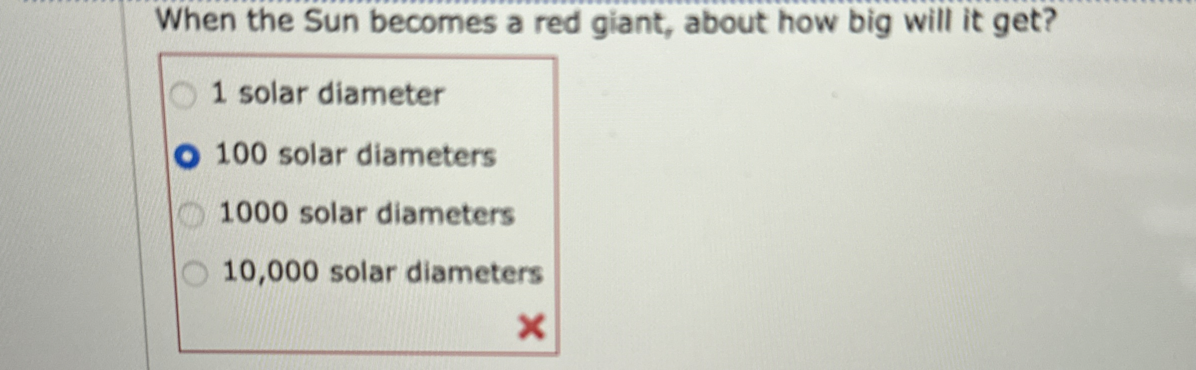 Solved When the Sun becomes a red giant, about how big will | Chegg.com