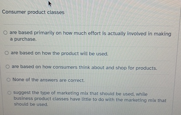 Consumer product classesare based primarily on how | Chegg.com