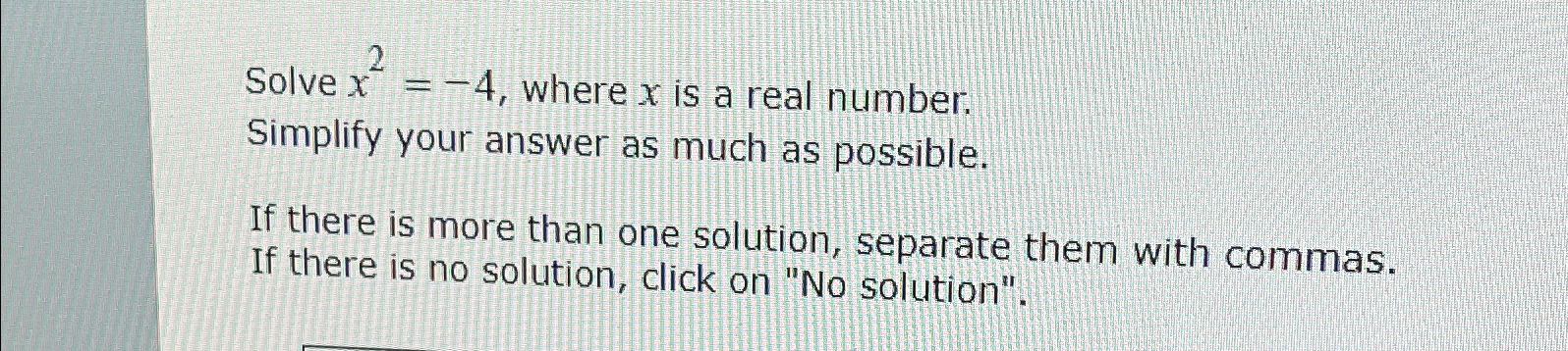 Solved Solve x2=-4, ﻿where x ﻿is a real number.Simplify your | Chegg.com
