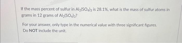 Solved If the mass percent of sulfur in Al2(SO4)3 is 28.1%, | Chegg.com
