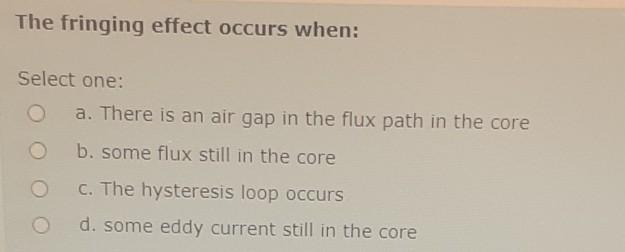 Solved The fringing effect occurs when: Select one: a. There | Chegg.com