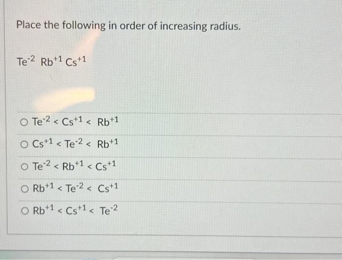 Solved Place the following in order of increasing radius. | Chegg.com