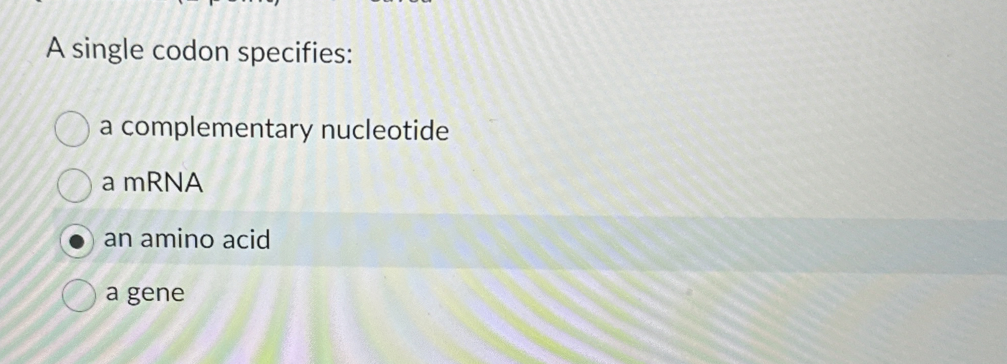 Solved A single codon specifies:a complementary nucleotidea | Chegg.com